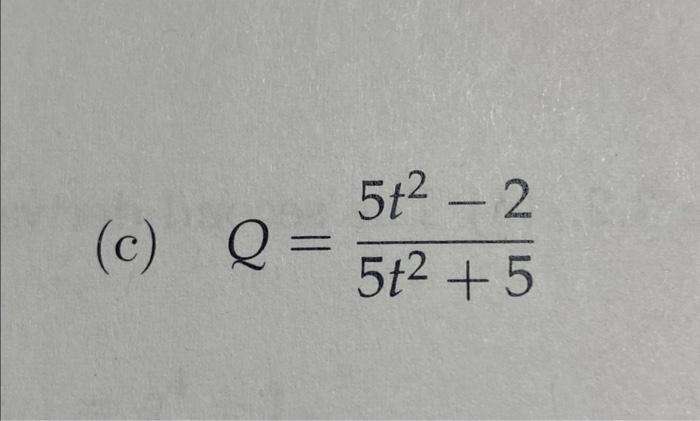 Solved Differentiate using quotient rule(c) Q = 5t² - 2 5t2 | Chegg.com
