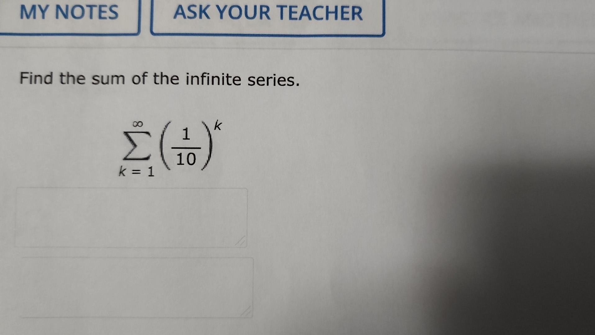 Solved Find the sum of the infinite series. ∑k=1∞(101)k | Chegg.com