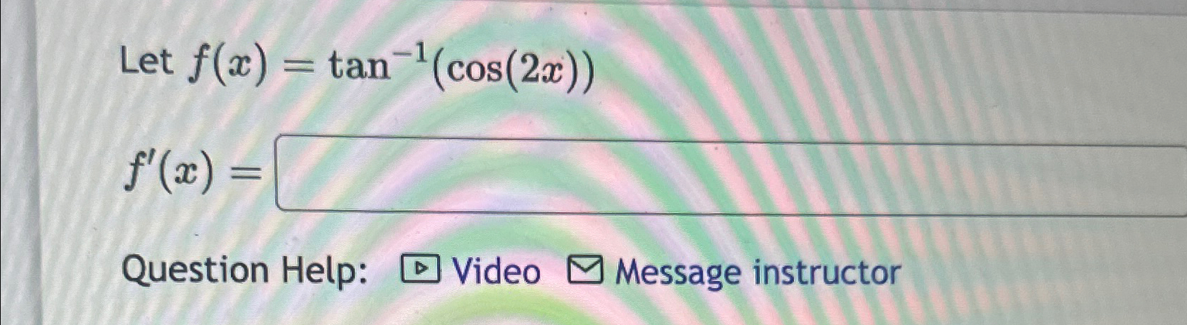 Solved Let f(x)=tan-1(cos(2x))f'(x)=Question | Chegg.com