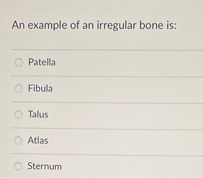 Solved An example of an irregular bone is: Patella Fibula | Chegg.com