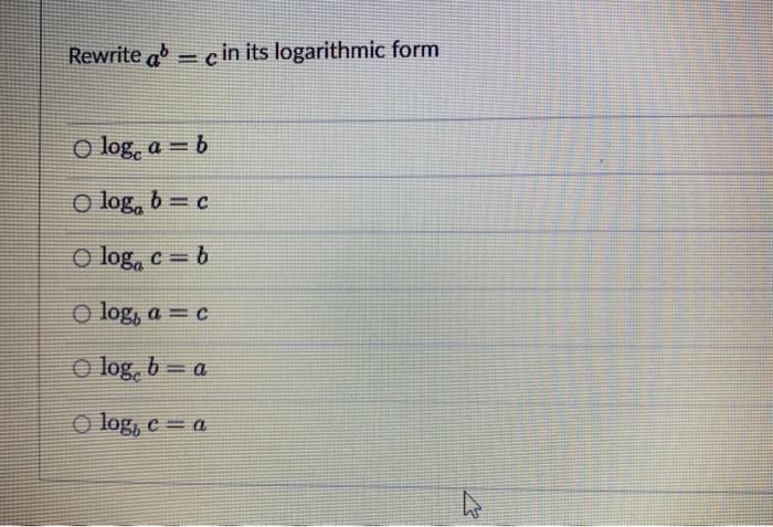 Solved Rewrite ab = c in its logarithmic form O logo a = b o | Chegg.com