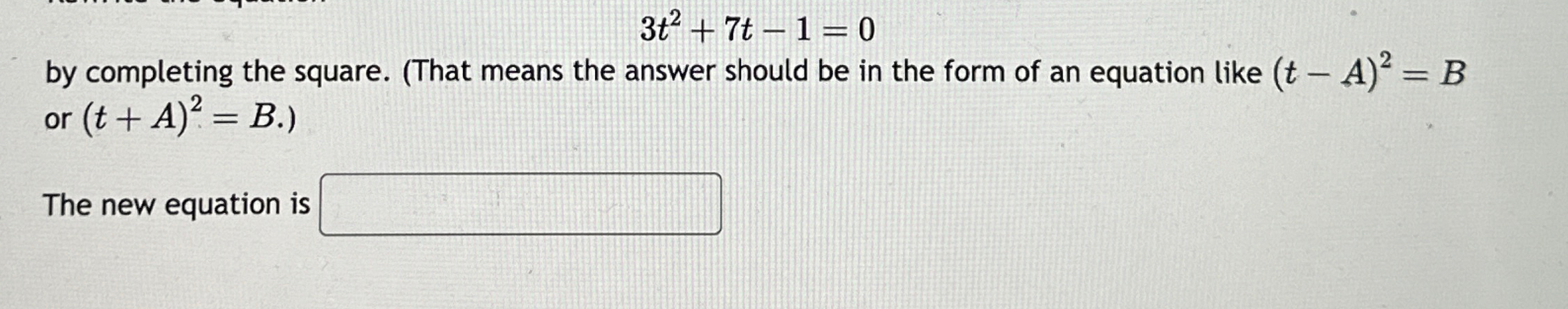 Solved 3t2+7t-1=0Make the new eqation formed like (t-A)2=B | Chegg.com