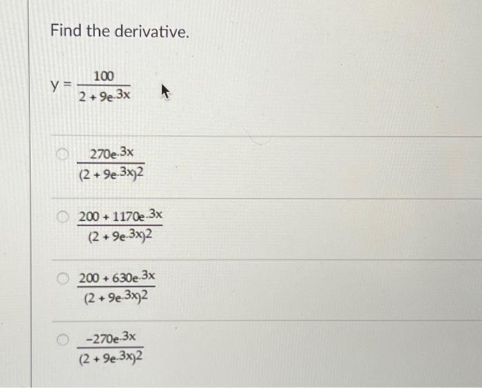 Solved Find the derivative. y = 100 2+9e-3x 270e.3x (2 + | Chegg.com