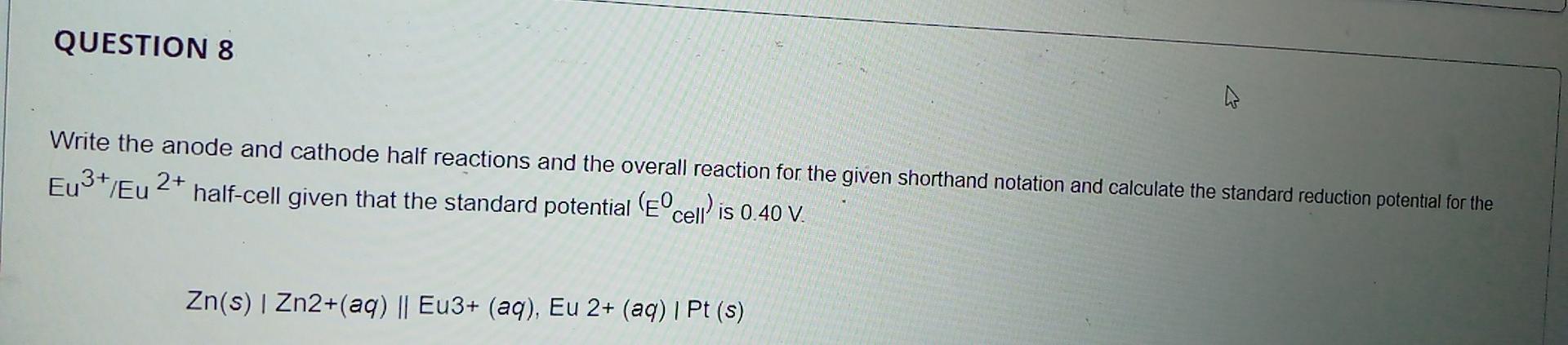 Solved QUESTION 8 Write the anode and cathode half reactions | Chegg.com