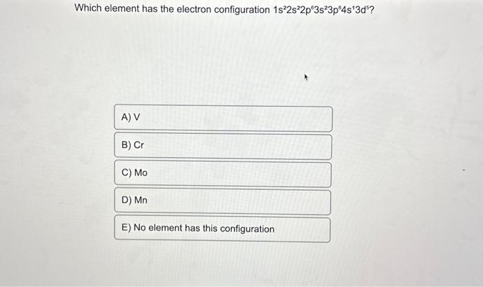 Solved Which of the following has the electron configuration | Chegg.com