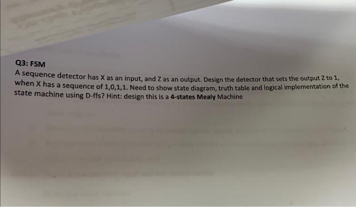 Solved Q3: FSM A sequence detector has X as an input, and Z | Chegg.com