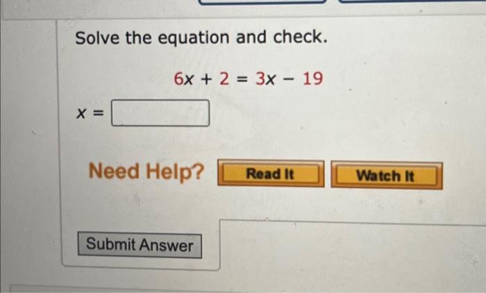 Solved Solve the equation and check. 6x+2=3x−19 Need Help? | Chegg.com