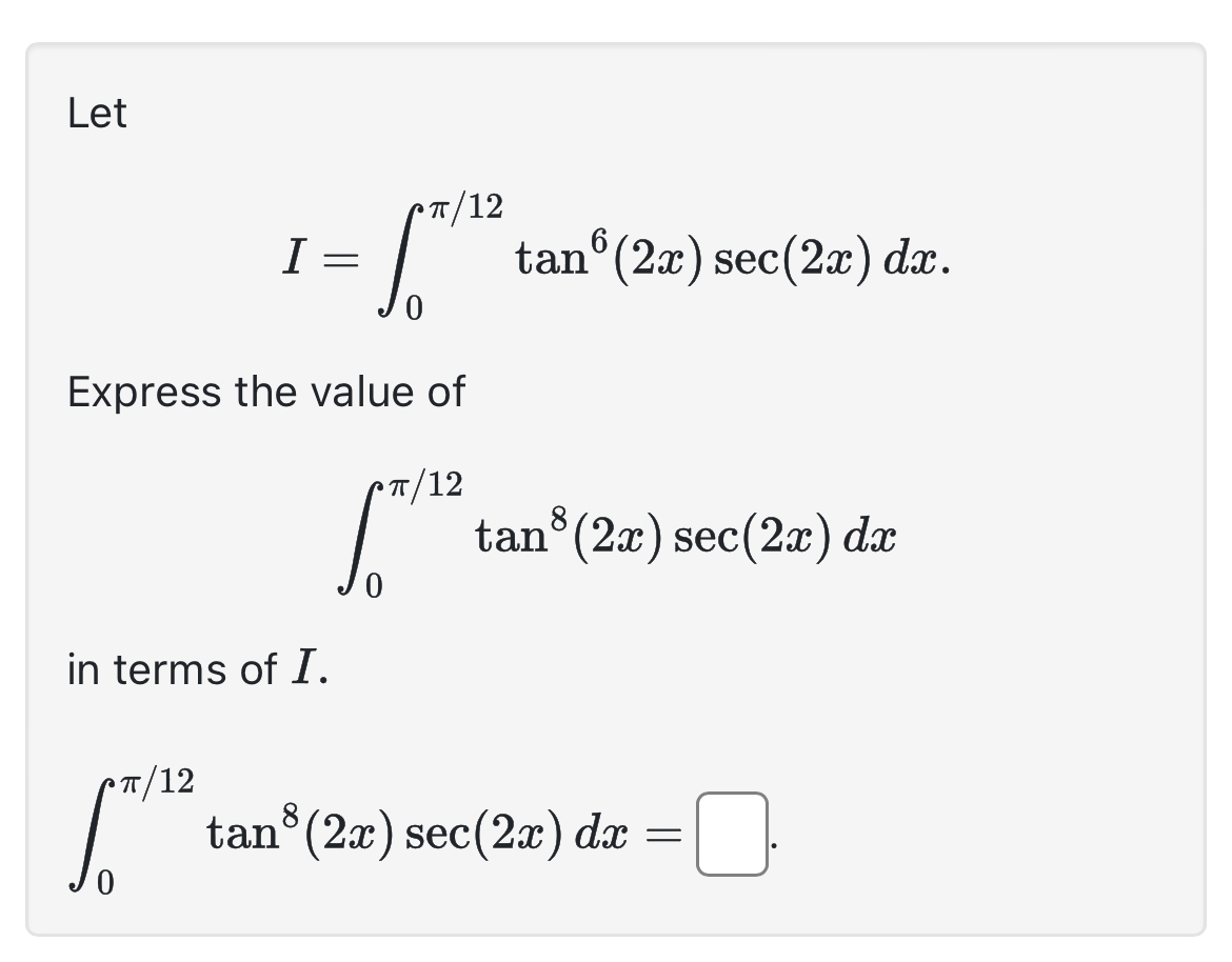 Solved LetI=∫0π12tan6(2x)sec(2x)dx.Express the value | Chegg.com