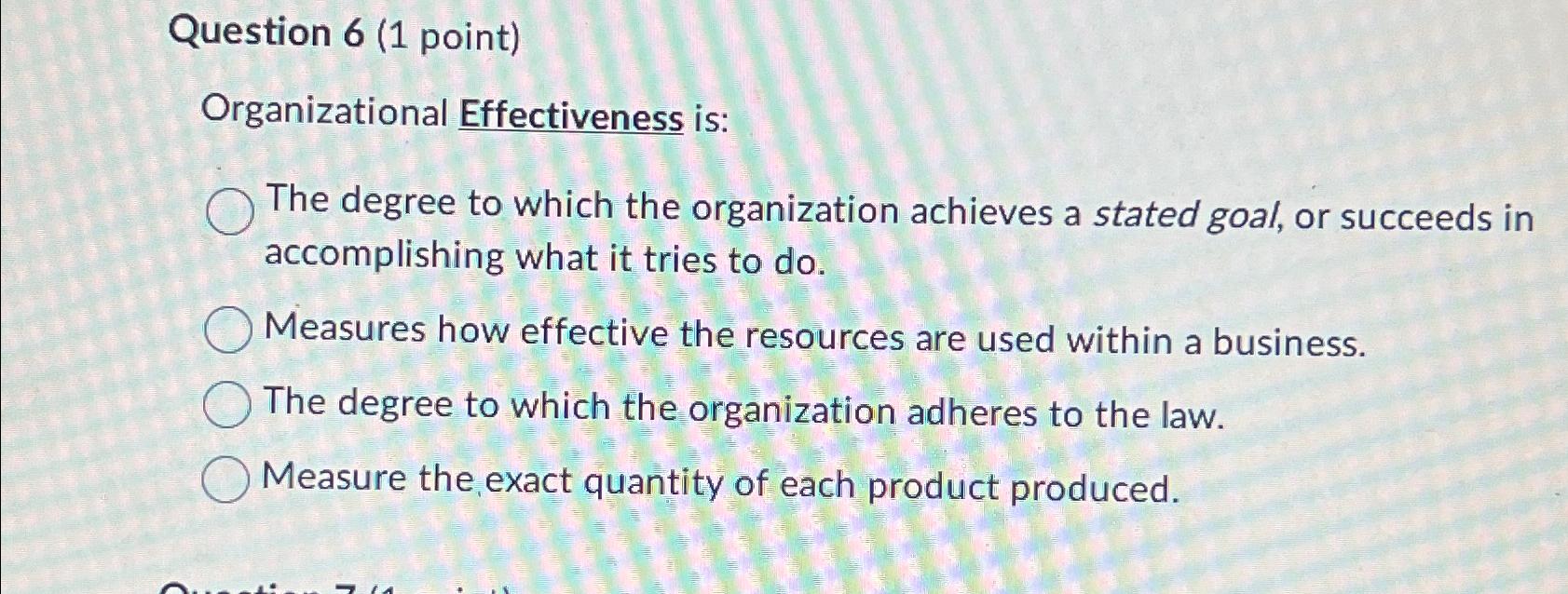 Solved Question 6 ( 1 ﻿point)Organizational Effectiveness | Chegg.com