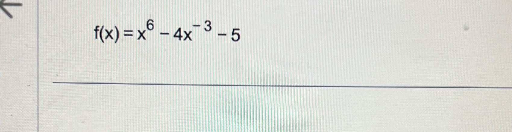 Solved f(x)=x6-4x-3-5 ﻿Find the antiderivative | Chegg.com