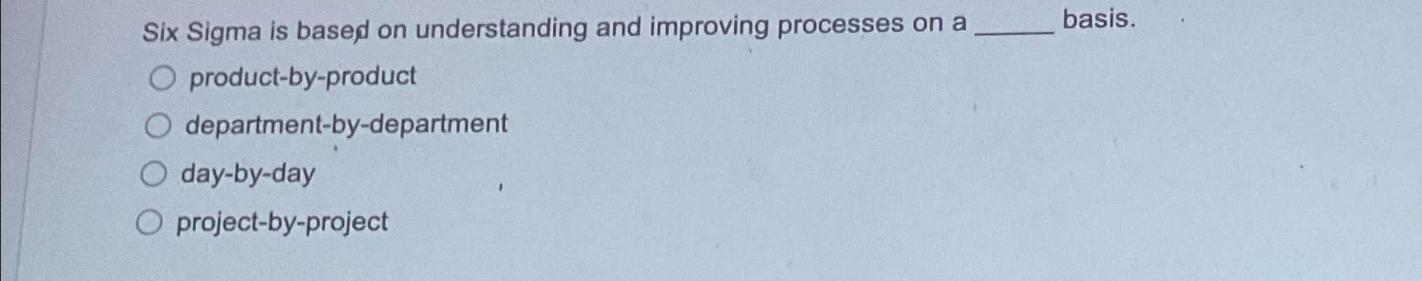 Solved Six Sigma is based on understanding and improving | Chegg.com
