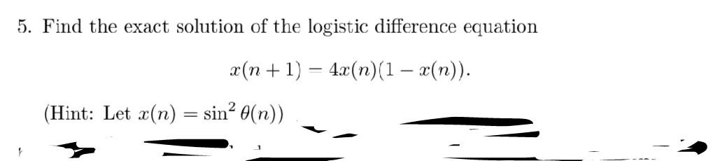Solved 5. Find the exact solution of the logistic difference | Chegg.com