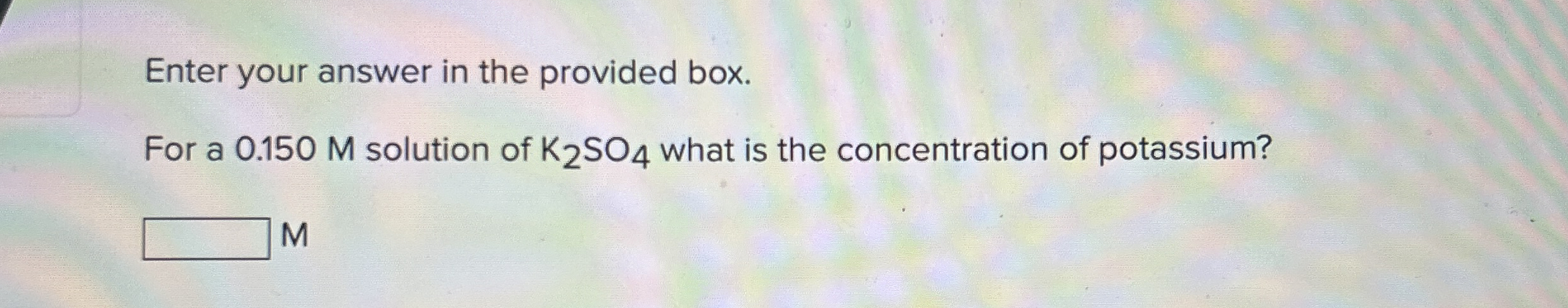 Solved Enter your answer in the provided box.For a 0.150 ﻿M | Chegg.com