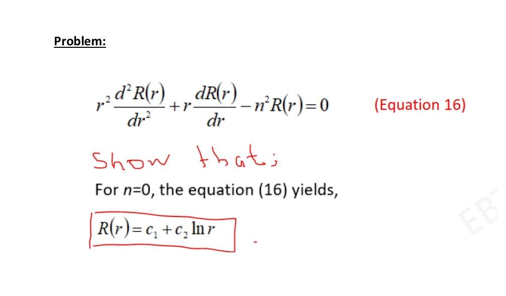 Solved Problem: r2dr2d2R(r)+rdrdR(r)−n2R(r)=0 (Equation 16) | Chegg.com