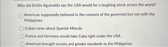Why did Emilio Aguinaldo say the USA would be a | Chegg.com