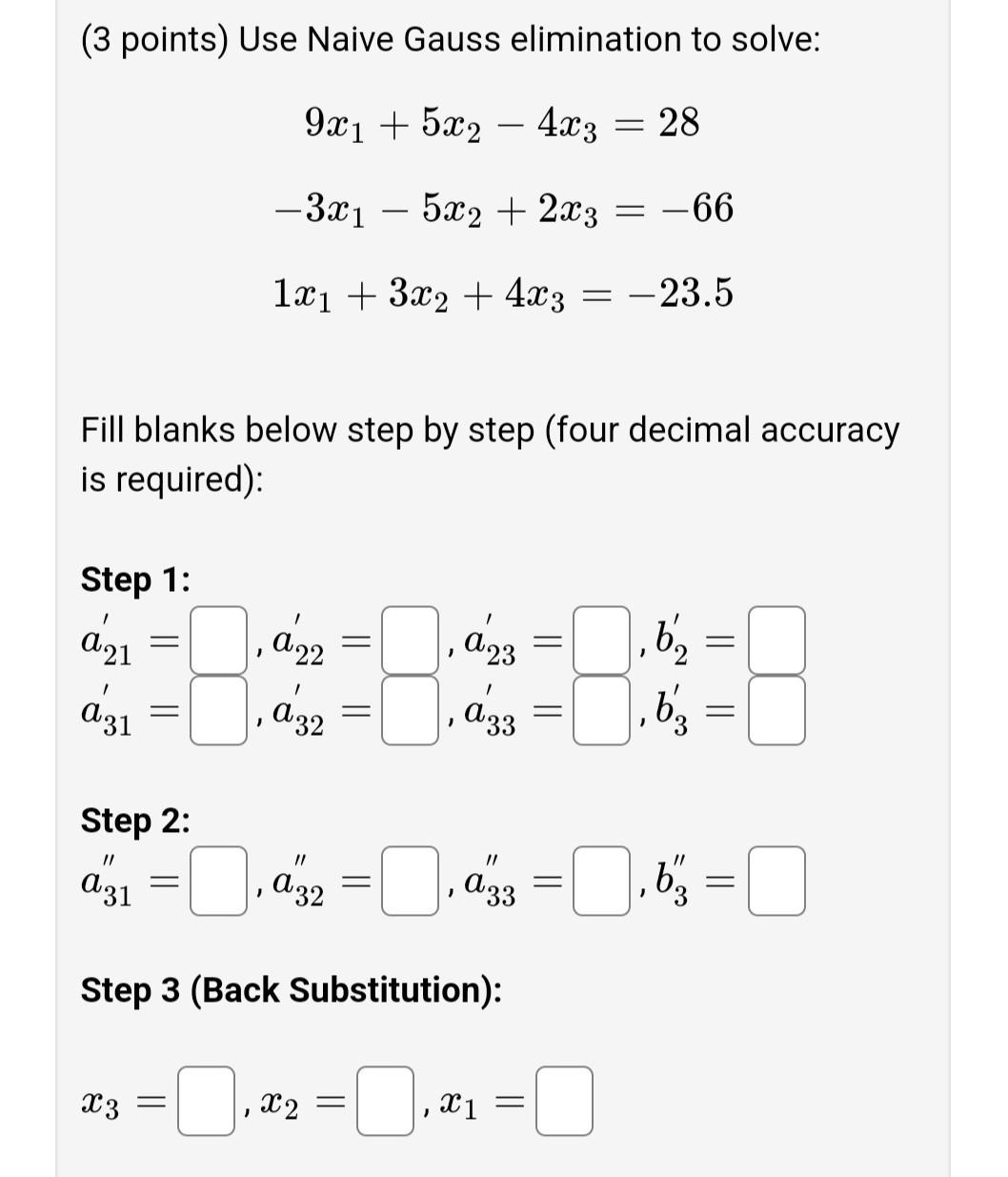 Solved (3 points) Use Naive Gauss elimination to solve: | Chegg.com