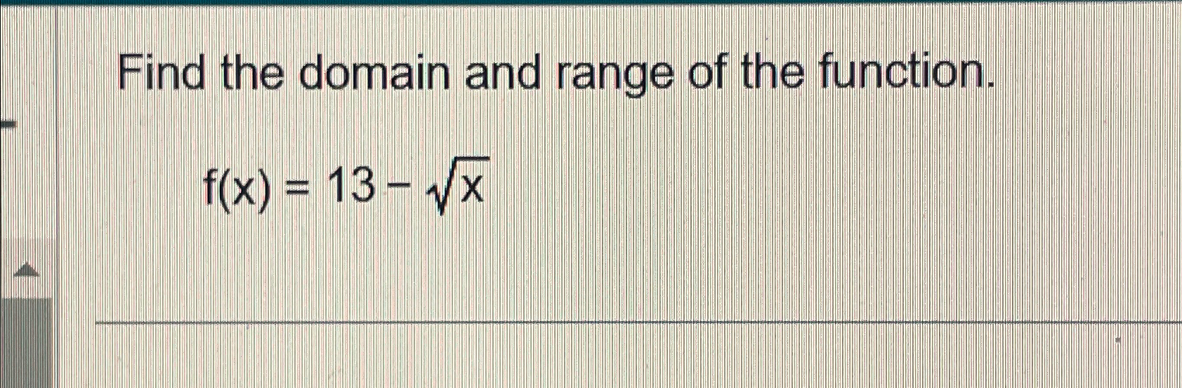Solved Find the domain and range of the function.f(x)=13-x2 | Chegg.com