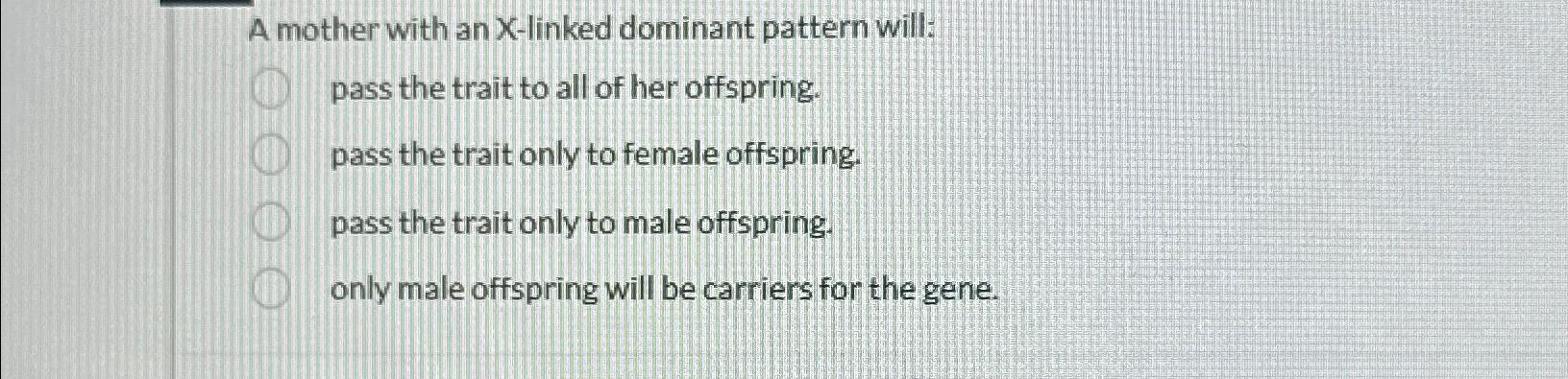 Solved A mother with an x-linked dominant pattern will:pass | Chegg.com