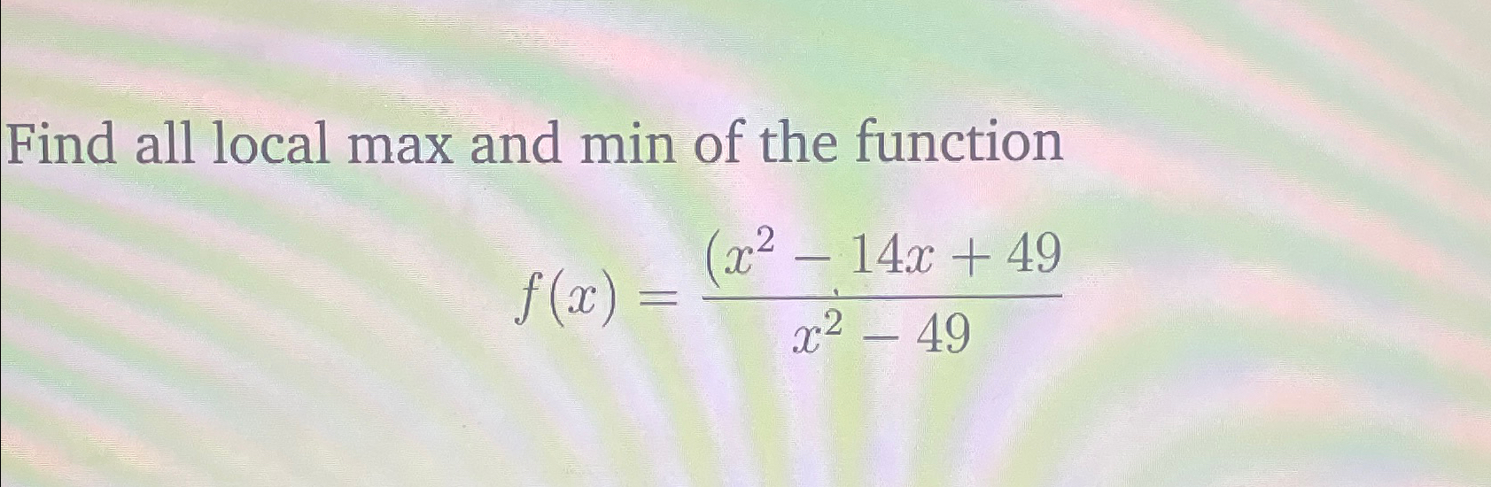 Solved Find all local max and min of the function | Chegg.com