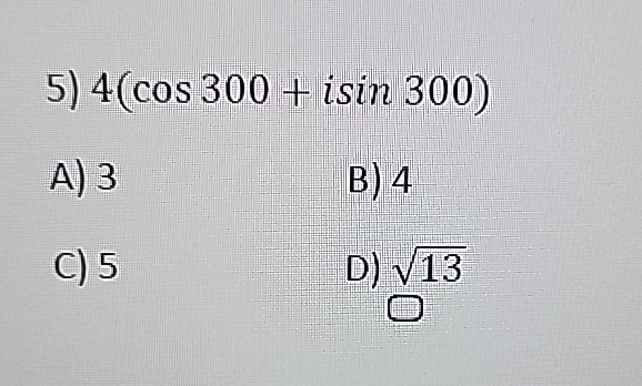 Solved 4(cos300+isin300)A) 3B) 4C) 5D) 132 | Chegg.com