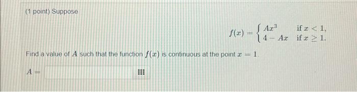 Solved (1 point) Suppose f(x)={Ax34−Ax if x