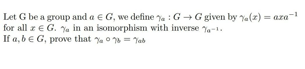 Solved Let G be a group and $a\in G$, we define $\gamma_a | Chegg.com