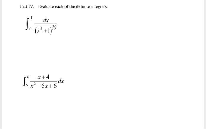 Solved Part IV. Evaluate each of the definite integrals: dx | Chegg.com