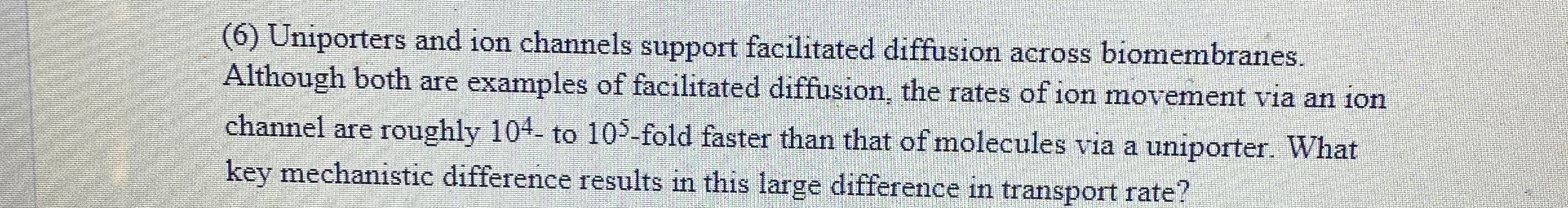 Solved (6) ﻿Uniporters and ion channels support facilitated | Chegg.com