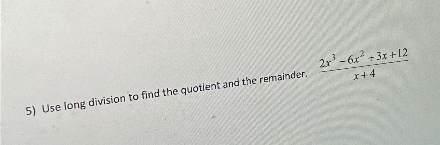Solved Use long division to find the quotient and the | Chegg.com