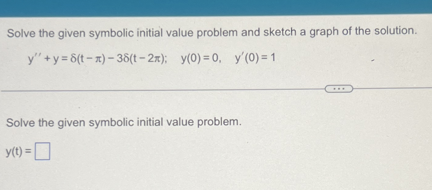 Solved Solve the given symbolic initial value problem and | Chegg.com