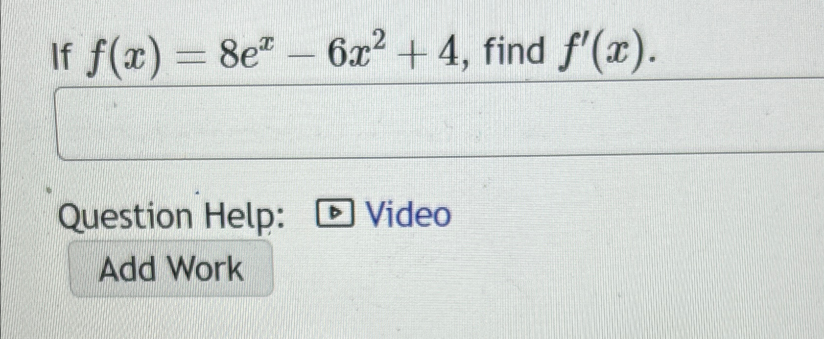 Solved If f(x)=8ex-6x2+4, ﻿find f'(x).Question Help: | Chegg.com