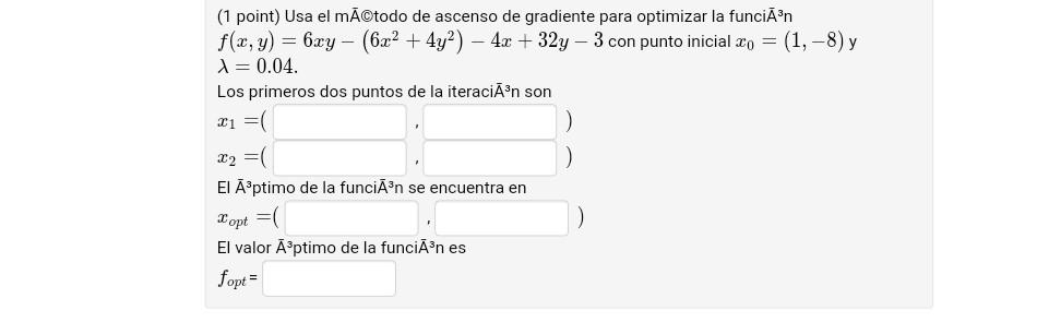 Solved Use the gradient ascent method to optimize the | Chegg.com