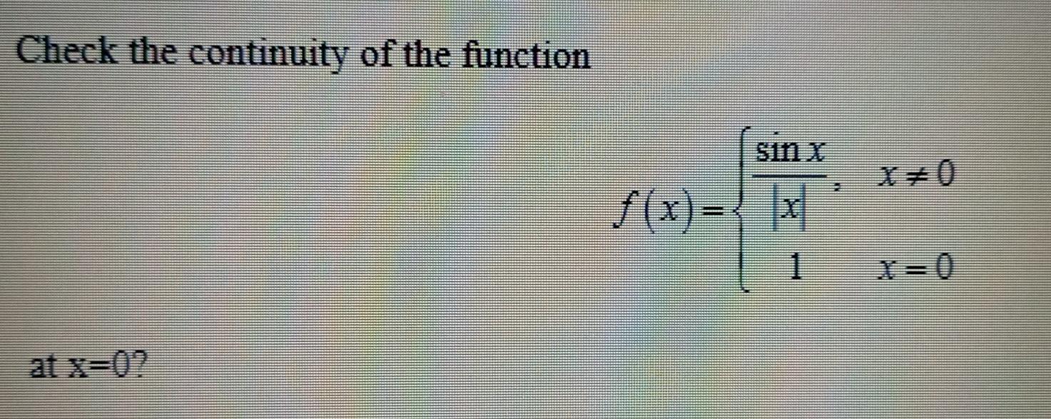 Solved Check the continuity of the function X=0 f(x)= x 1 at | Chegg.com