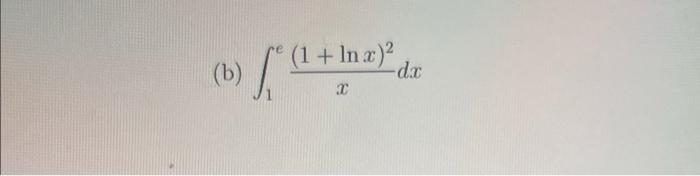 Solved (b) ∫1ex(1+lnx)2dx | Chegg.com