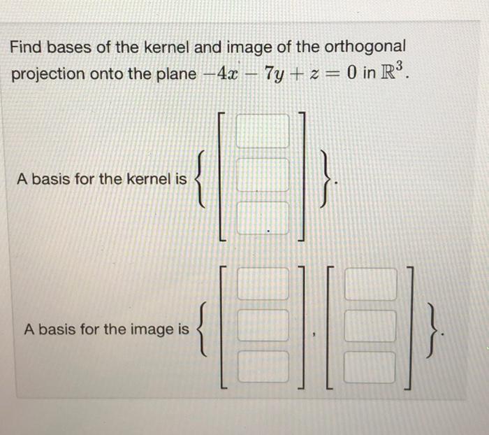 Solved Find bases of the kernel and image of the orthogonal | Chegg.com