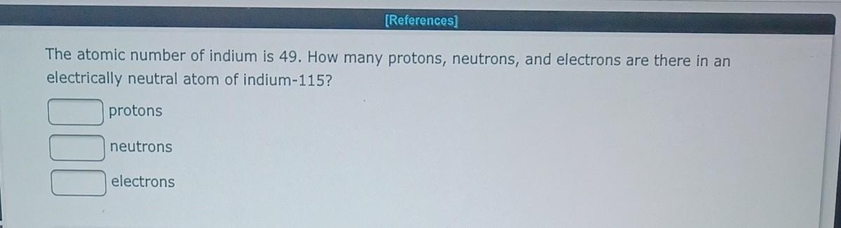 Solved The atomic number of indium is 49 . How many protons, | Chegg.com