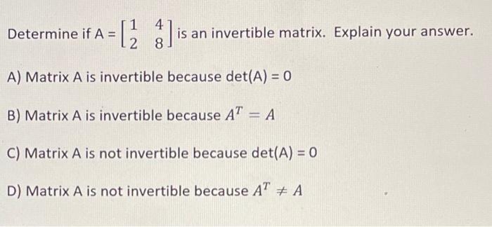 Solved Determine if A=[1248] is an invertible matrix. | Chegg.com