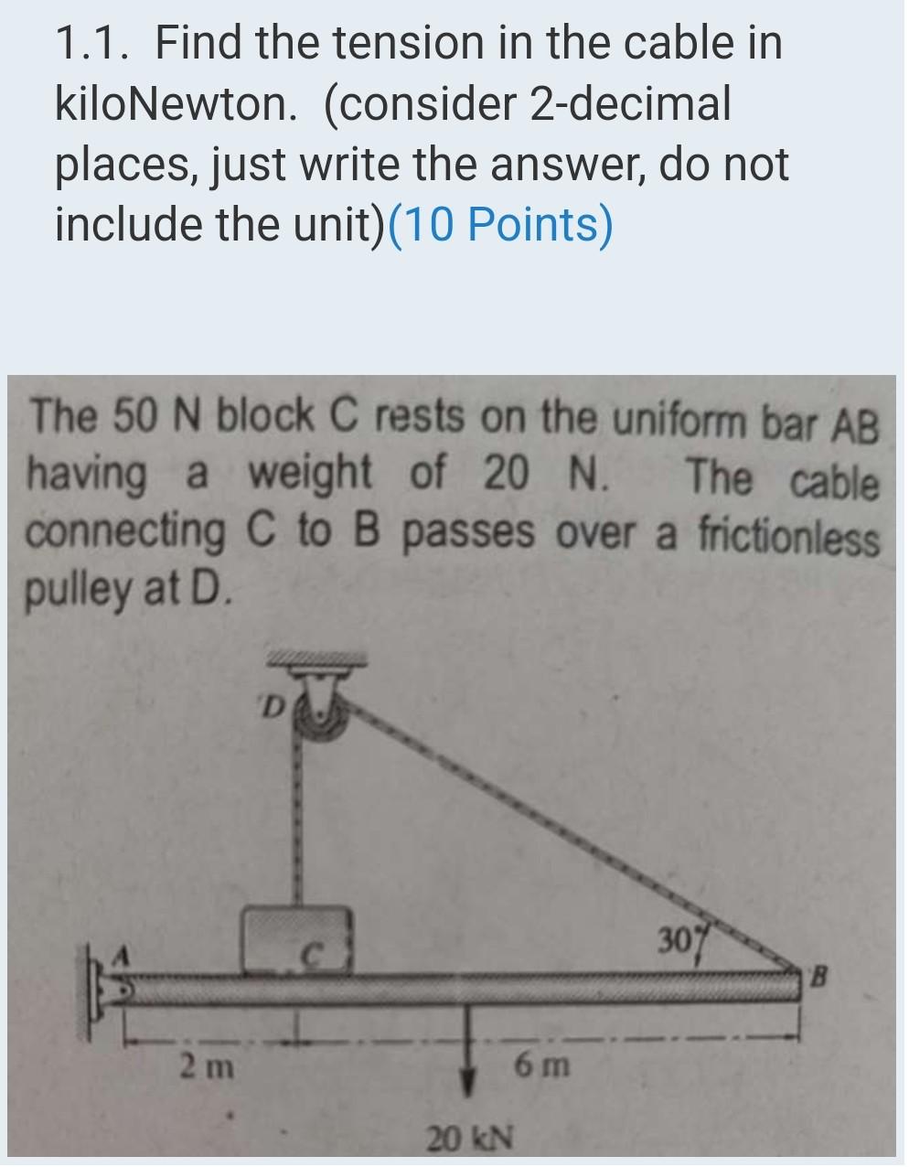 Solved 1.1. Find the tension in the cable in kiloNewton. | Chegg.com