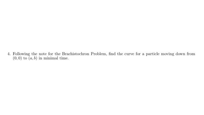 Solved 4. Following the note for the Brachistochron Problem, | Chegg.com