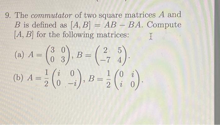 Solved 9 The Commutator Of Two Square Matrices A And B Is