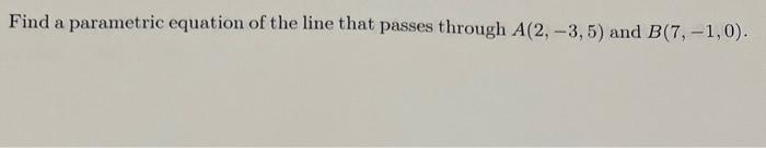 Solved Find a parametric equation of the line that passes | Chegg.com