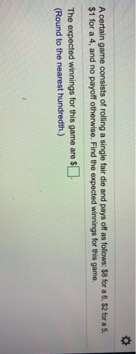 Solved A certain game consists of rolling a single fair die | Chegg.com