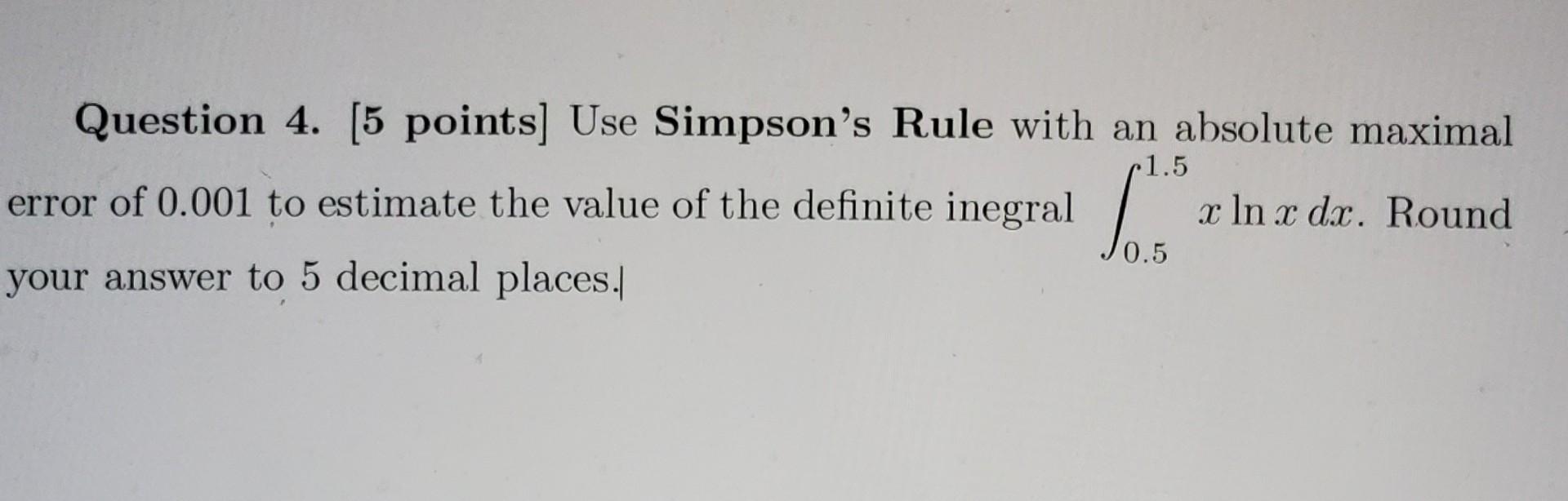 Solved Question 4. [5 points] Use Simpson's Rule with an | Chegg.com