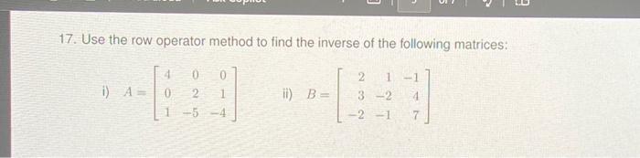 Solved 17. Use the row operator method to find the inverse | Chegg.com
