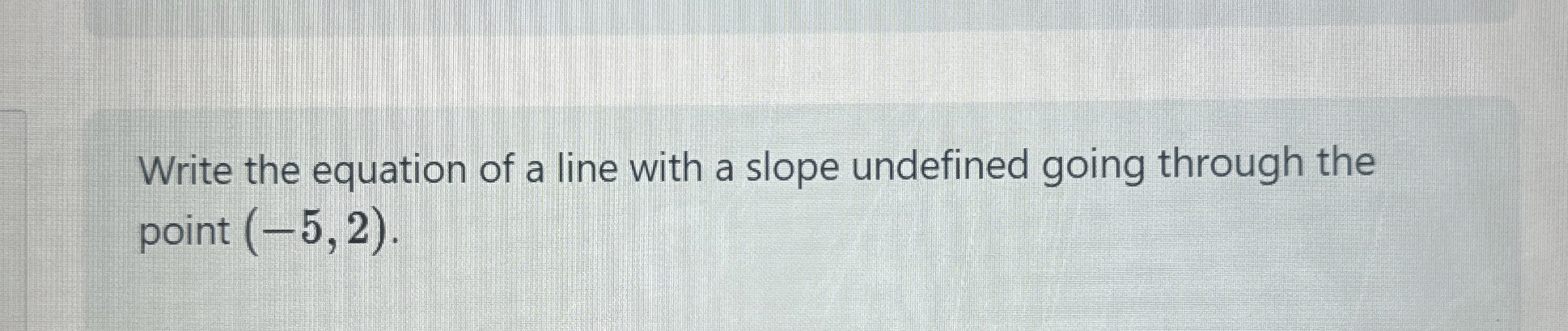 Solved Write the equation of a line with a slope undefined | Chegg.com