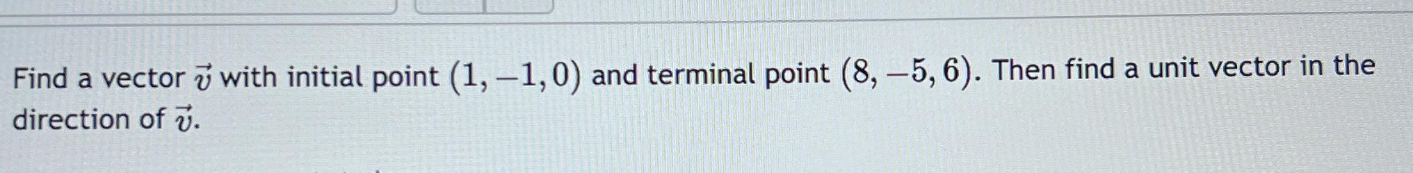 Solved Find a vector vec(v) ﻿with initial point (1,-1,0) | Chegg.com
