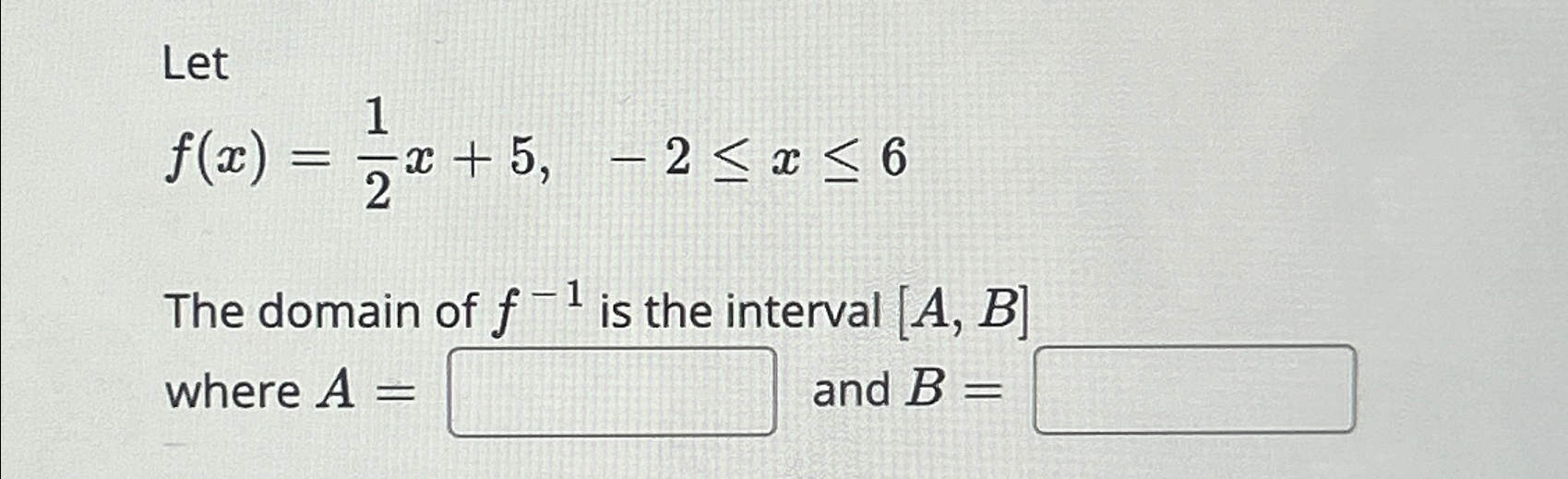 Solved Letf(x)=12x+5,-2≤x≤6The domain of f-1 ﻿is the | Chegg.com