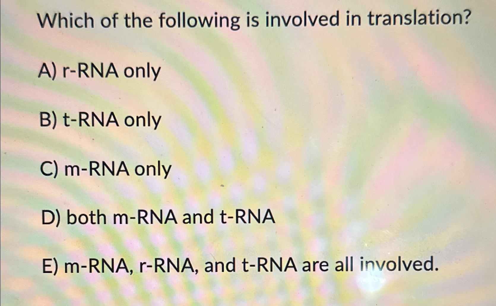 Solved Which of the following is involved in translation?A) | Chegg.com