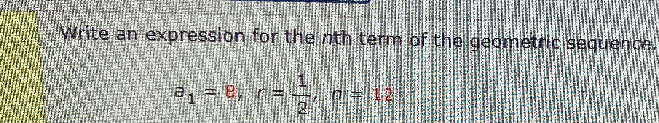 Solved Write an expression for the nth term of the geometric | Chegg.com