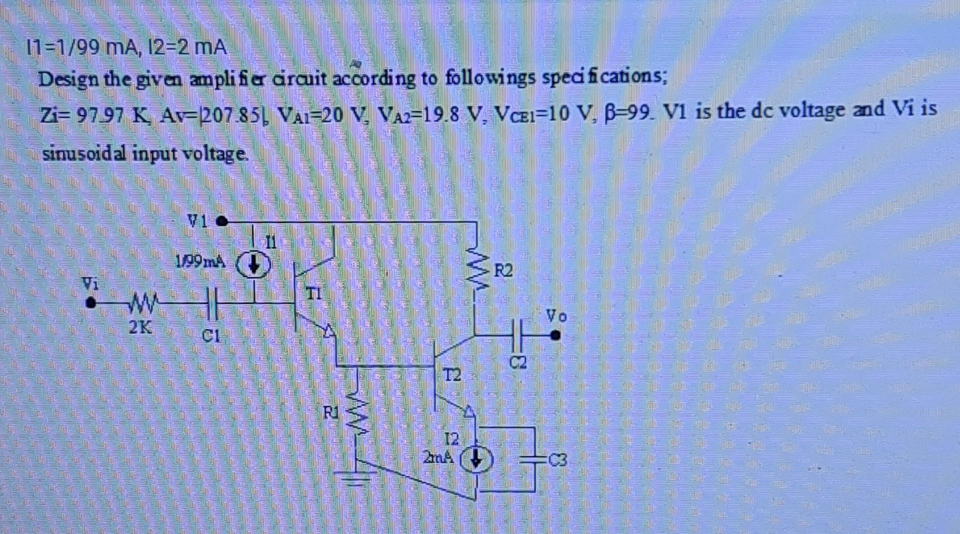 Solved 11=1/99 mA,12=2 mA Design the given amplifier drcuit | Chegg.com